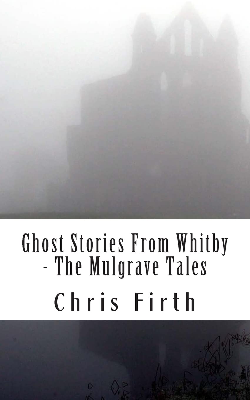 Ghost Stories From Whitby - The Mulgrave Tales: Amazon.co.uk: Chris ...