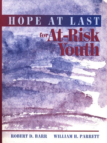 Hope at Last for At-Risk Youth: Barr, Robert D., Parrett, William H ...