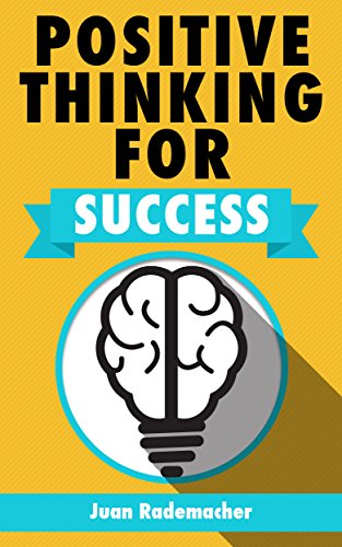 Positive Thinking For Success: How To Stay Positive, Benefits Of ...
