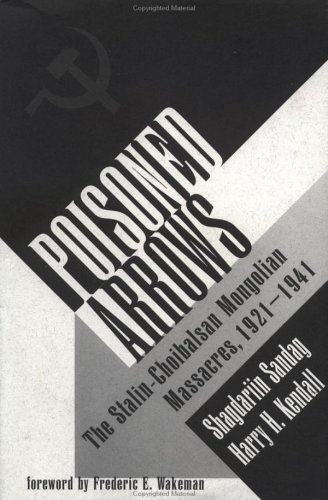 Poisoned Arrows: The Stalin-choibalsan Mongolian Massacres, 1921-1941 ...