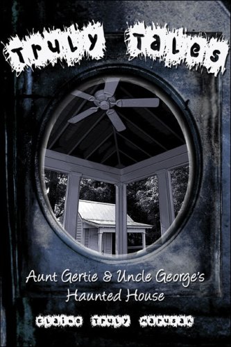Truly Tales: Aunt Gertie & Uncle George's Haunted House: Marusak ...