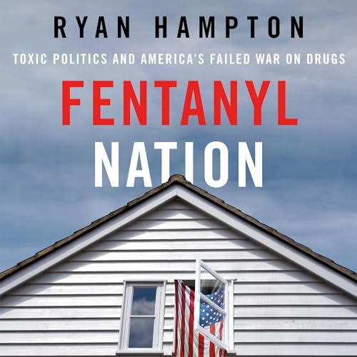 Amazon.com: Fentanyl Nation: Toxic Politics and America's Failed War on ...