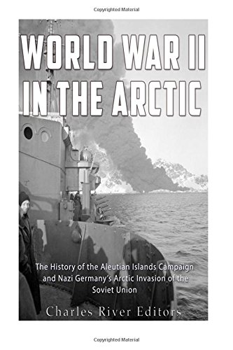 Buy World War II in the Arctic: The History of the Aleutian Islands ...