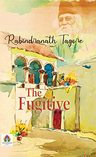 The Fugitive by Rabindranath Tagore: A Tale of Love, Identity, and ...