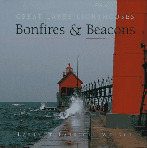 Bonfires and Beacons: Great Lakes Lighthouses by Wright, Larry, Wright ...