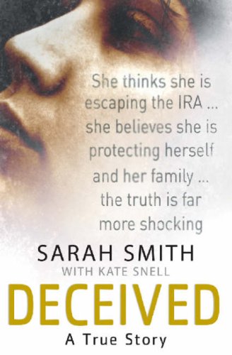 Deceived: A True Story: Smith, Sarah, Snell, Kate: 9780752888200 ...