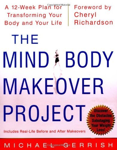 The Mind-Body Makeover Project : A 12-Week Plan for Transforming Your ...