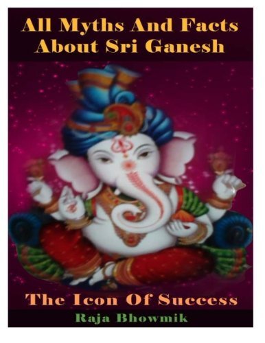 All myths and facts about Sri Ganesh - the icon of success by Sri Raja ...