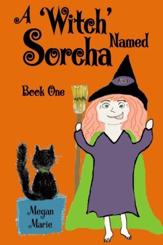 A Witch Named Sorcha: Marie, Megan, Casey, Julie L.: 9780692544150 ...