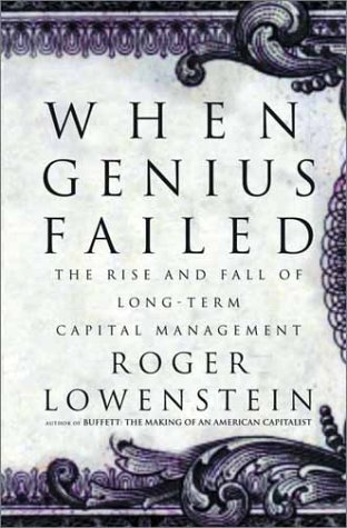 When Genius Failed: The Rise and Fall of Long-Term Capital Management ...