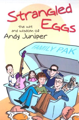 Strangled Eggs: The Wit And Wisdom of Andy Juniper : Juniper, Andy ...