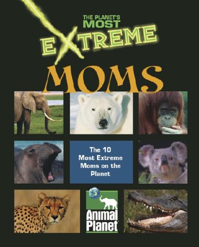 Extreme Moms (The Planet's Most Extreme): Devaney, Sherri ...