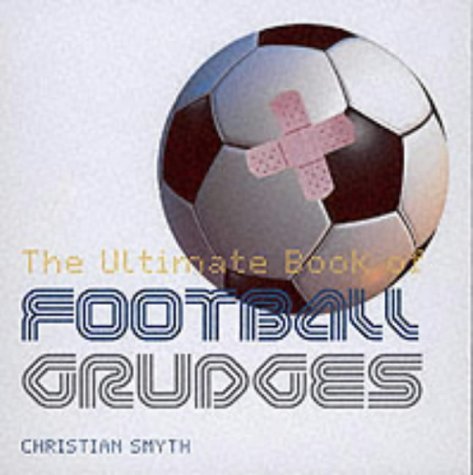 The Ultimate Book of Football Grudges: Smyth, Christian, Carvell, Ron ...