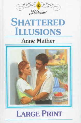 Shattered Illusions: Mather, Anne: 9780263154023: Amazon.com: Books