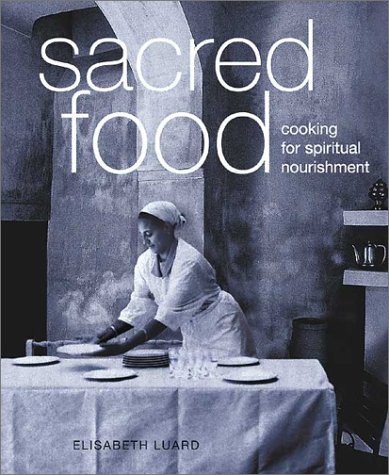 Sacred Food: Cooking for Spiritual Nourishment: Luard, Elisabeth ...