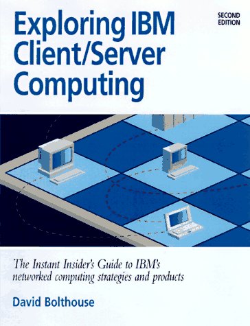 Exploring IBM Client/Server Computing: The Instant Insider's Guide to ...