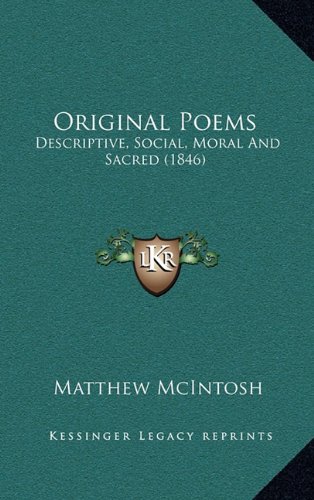 Original Poems: Descriptive, Social, Moral And Sacred (1846): McIntosh ...