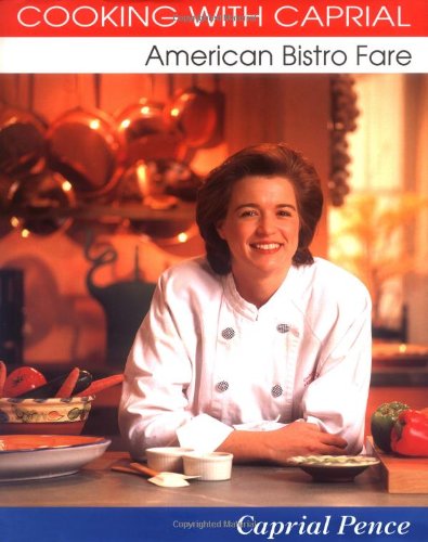 Cooking with Caprial: American Bistro Fare: Pence, Caprial ...