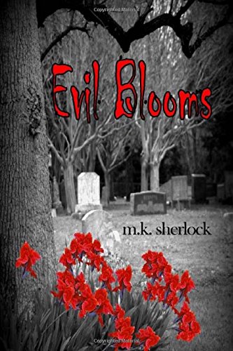 Evil Blooms: Sherlock, M K: 9781946486004: Amazon.com: Books