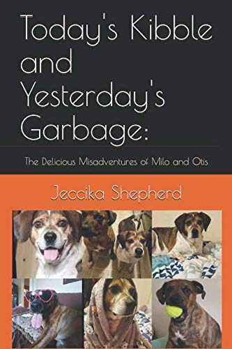 Today's Kibble and Yesterday's Garbage: The Delicious Misadventures of ...