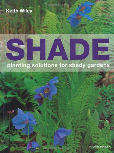Shade: Planting Solutions for Shady Gardens: Keith Wiley: 9781845330330 ...