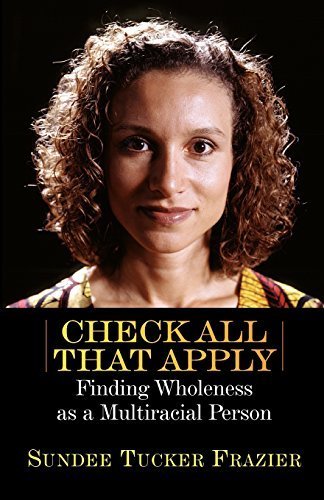 Check All That Apply: Finding Wholeness as a Multiracial Person by ...
