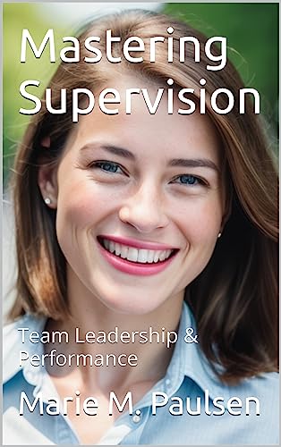 Amazon.com: Mastering Supervision: Team Leadership & Performance eBook : Paulsen, Marie M ...