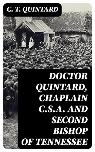 Doctor Quintard, Chaplain C.S.A. and Second Bishop of Tennessee: Being ...