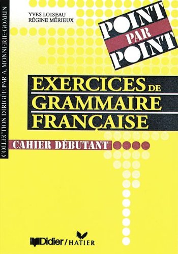 Point par point: Exercices de grammaire française: Cahier débutant ...