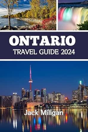 ONTARIO TRAVEL GUIDE 2024: The Complete Handbook to Exploring Ontario's ...