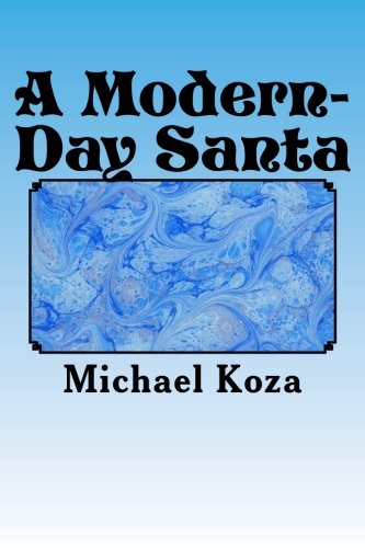 A Modern-Day Santa: Koza, Michael: 9781519527257: Amazon.com: Books