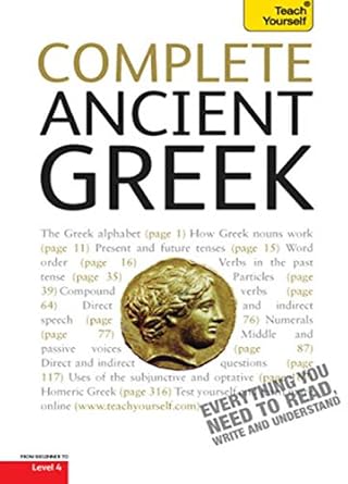 Complete Ancient Greek: A Comprehensive Guide to Reading and Understanding Ancient Greek, with ...