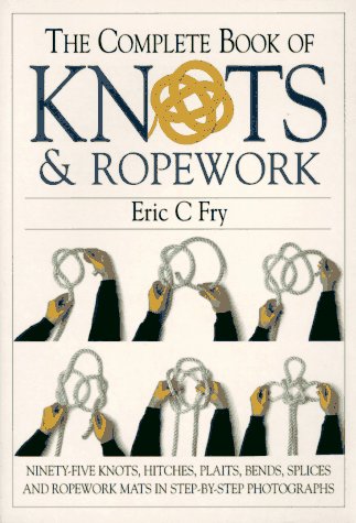 The Complete Book of Knots & Ropework: Fry, Eric C.: 9780715305744 ...