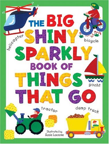 The Big Shiny Sparkly Book Of Things That Go (Big Shiny Sparkly Books ...