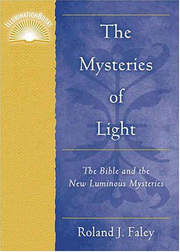 The Mysteries Of Light: The Bible And The New Luminous Mysteries: Faley ...