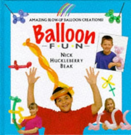 Balloon Fun: Amazing Blow-Up Balloon Creations (Creative Fun Series ...