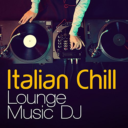 Amazon.com: Italian Chill Lounge Music DJ : Italian Chill Lounge Music ...