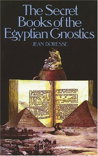 The Secret Books of the Egyptian Gnostics: An Introduction to the ...