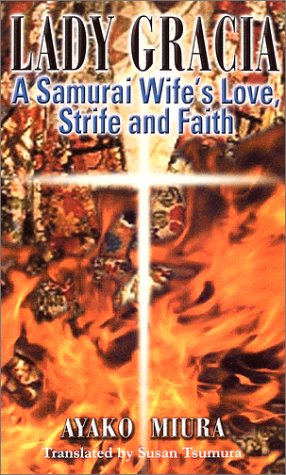 Lady Gracia: A Samurai Wife's Love, Strife, and Faith: Miura, Ayako ...