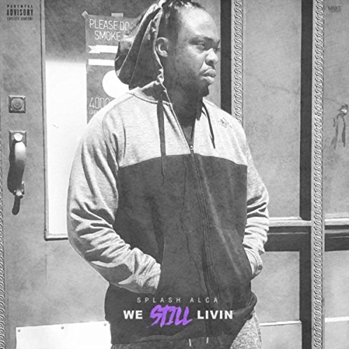 Amazon.com: We Still Livin [Explicit] : Splash Alca: Digital Music
