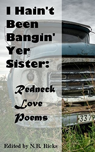 I Hain't Been Bangin' Yer Sister: Redneck Love Poems eBook : Ricks, N.R ...