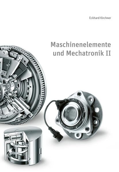 Maschinenelemente und Mechatronik II: 6. überarbeitete Auflage (Skripte ...