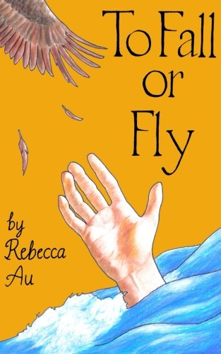 To Fall Or Fly: Au, Rebecca: 9781463637996: Amazon.com: Books