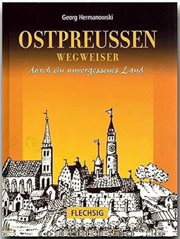 Ostpreußen. Sonderausgabe. Wegweiser durch ein unvergessenes Land : Hermanowski, Georg: Amazon ...