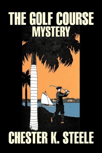 The Golf Course Mystery by Chester K. Steele, Fiction, Historical ...