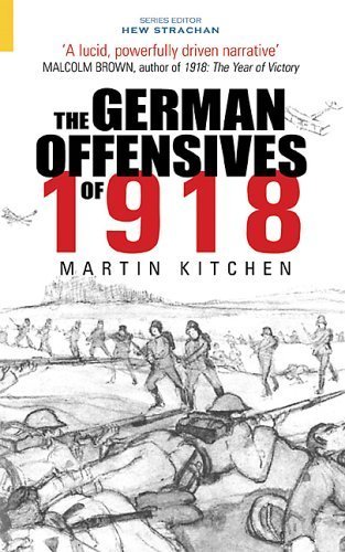 The German Offensives of 1918 (Battles & Campaigns): Kitchen, Martin ...