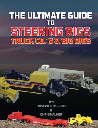 The Ultimate Guide to Steering Rigs, Truck Co.s' & Big Rigs: Wiggins ...