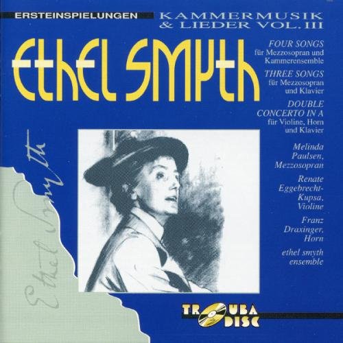 Ethel Smyth - Chamber Works & Songs, Vol.3 : Ethel Smyth, Johannes ...