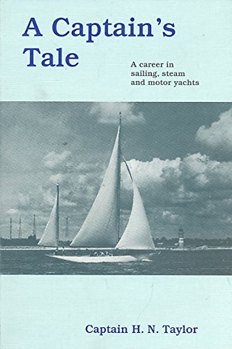 Captain's Tale: A Career in Sailing, Steam and Motor Yachts : Taylor ...
