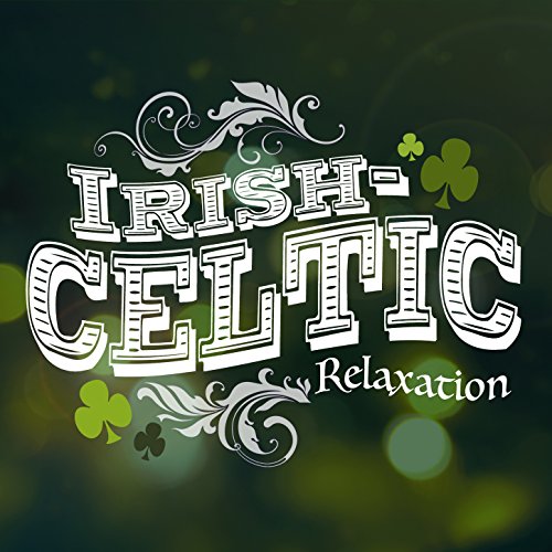 Irish-Celtic Relaxation : Celtic Music for Relaxation, Irish Sounds ...